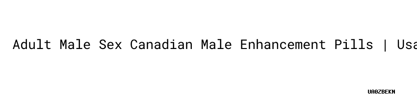 Adult Male Sex Canadian Male Enhancement Pills Usach 1976